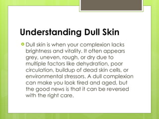 Dull and Tired Skin: Causes,Tips, Remedies and Treatment | PPTX