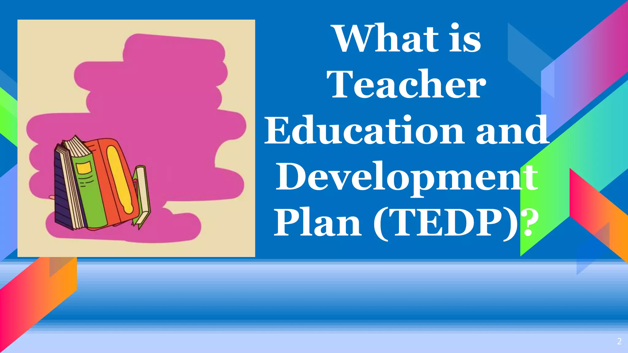 Teacher Education and Development Plan (TEDP) | PPTX