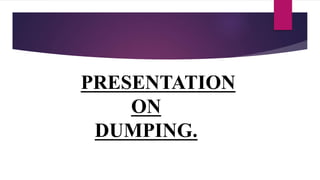 Dumping | PPTX | Commodities | Economy