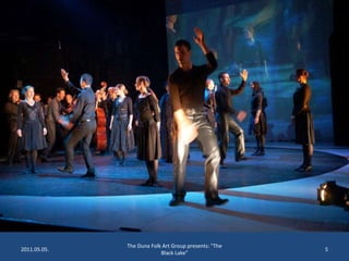 Duna Art Ensemble presents: "Black Lake" folk dance show. | PPT