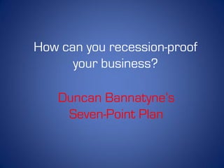 Duncan Bannatyne's seven point plan for surviving the recession | PDF