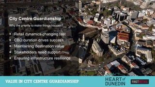 Heart of Dunedin - Value in CBD Guardianship | PPT