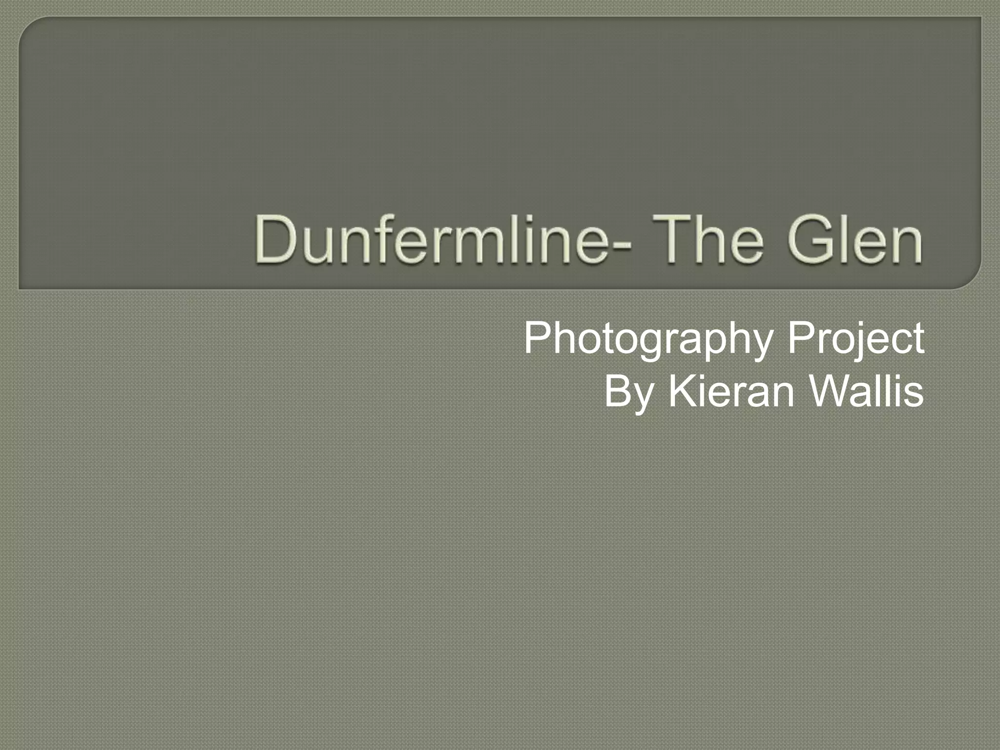 Dunfermline the glen | PPTX
