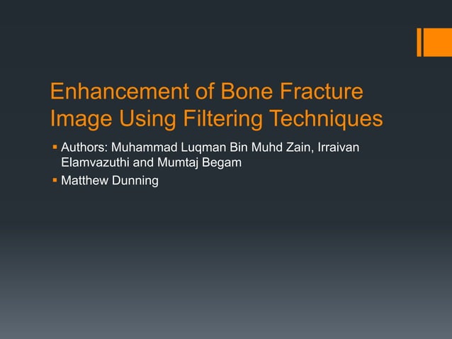 Enhancement of bone fracture image using filtering techniques | PPT