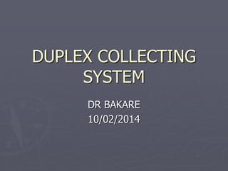 DUPLEX COLLECTING SYSTEM FOR DOCTORS .pptx