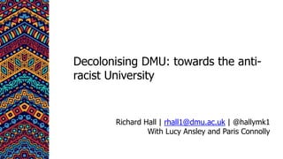 Decolonising DMU: towards the anti-racist University | PPTX