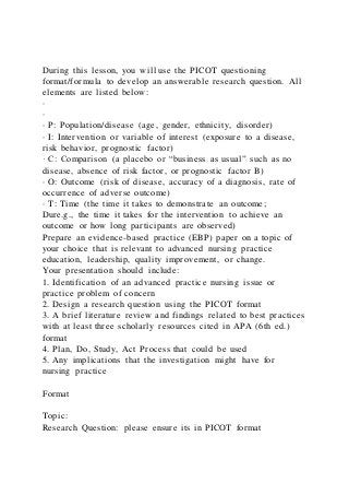 During this lesson, you will use the PICOT questioning formatform | PDF