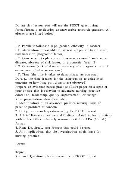 During this lesson, you will use the PICOT questioning formatform | PDF