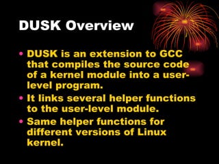 DUSK - Develop at Userland Install into Kernel | PPT
