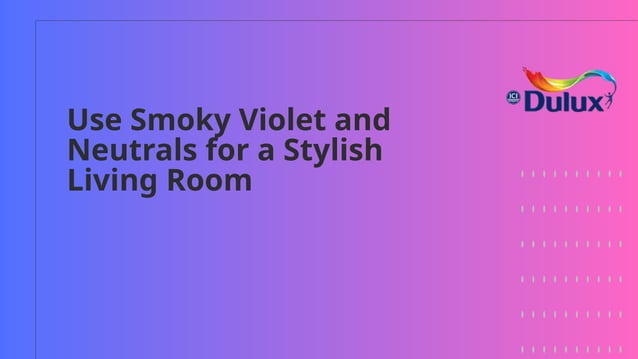 Use Smoky Violet and Neutrals for a Stylish Living Room | PPTX