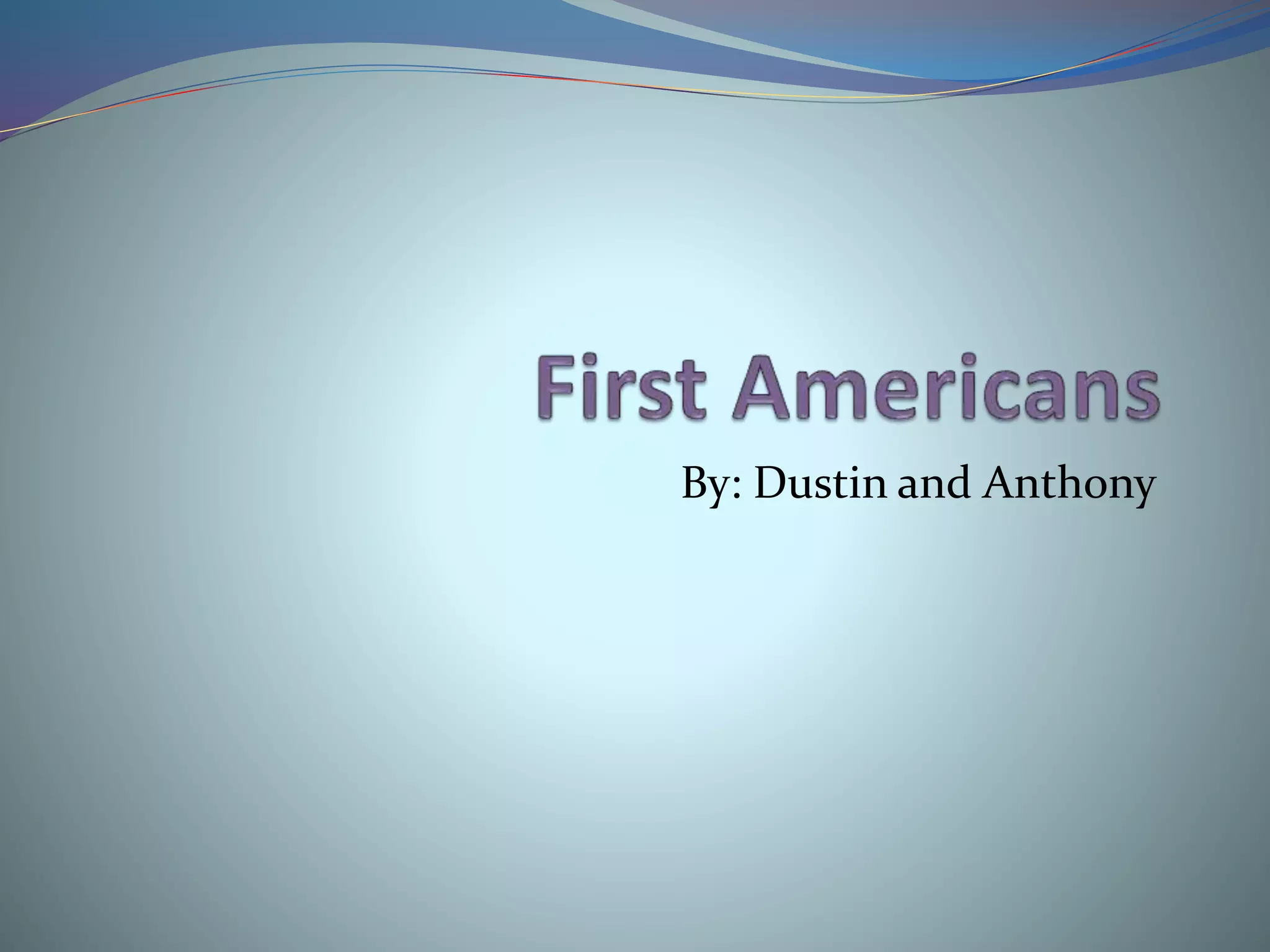 Dustin anthony first americans | PPTX