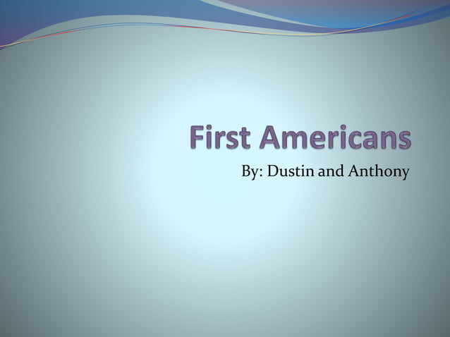 Dustin anthony first americans | PPTX