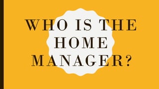 DUTIES-AND-RESPONSIBILITIES-OF-A-HOME-MANAGER.pptx