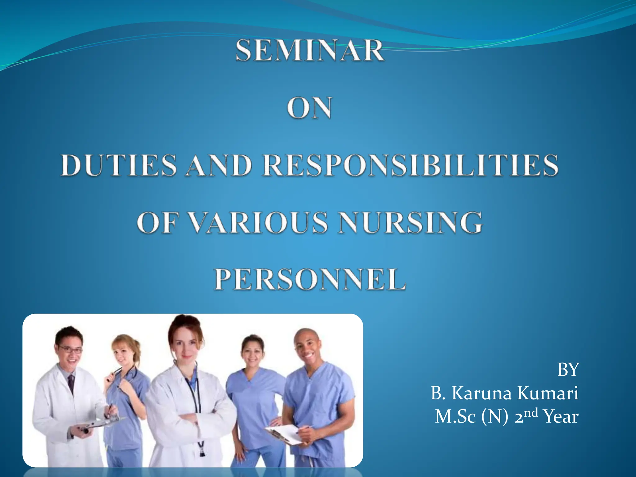 Duties and responsibilities of various nursing personnel.pptx