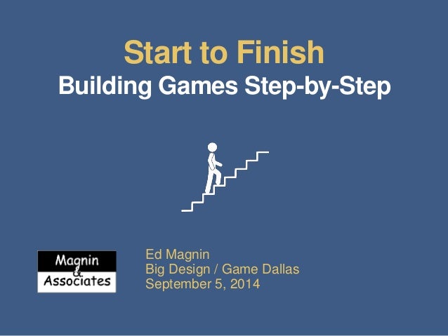 Start to finish - Building Games Step-by-Step