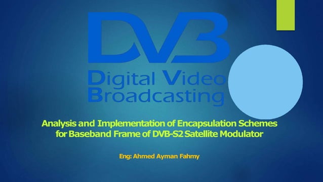 Analysis and Implementation of Encapsulation Schemes for Baseband Frame of DVB-S2 Satellite ...
