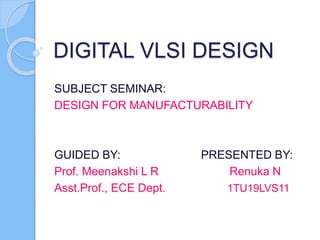 Digital VLSI Design Subject seminar On Design For manufacturability | PPTX