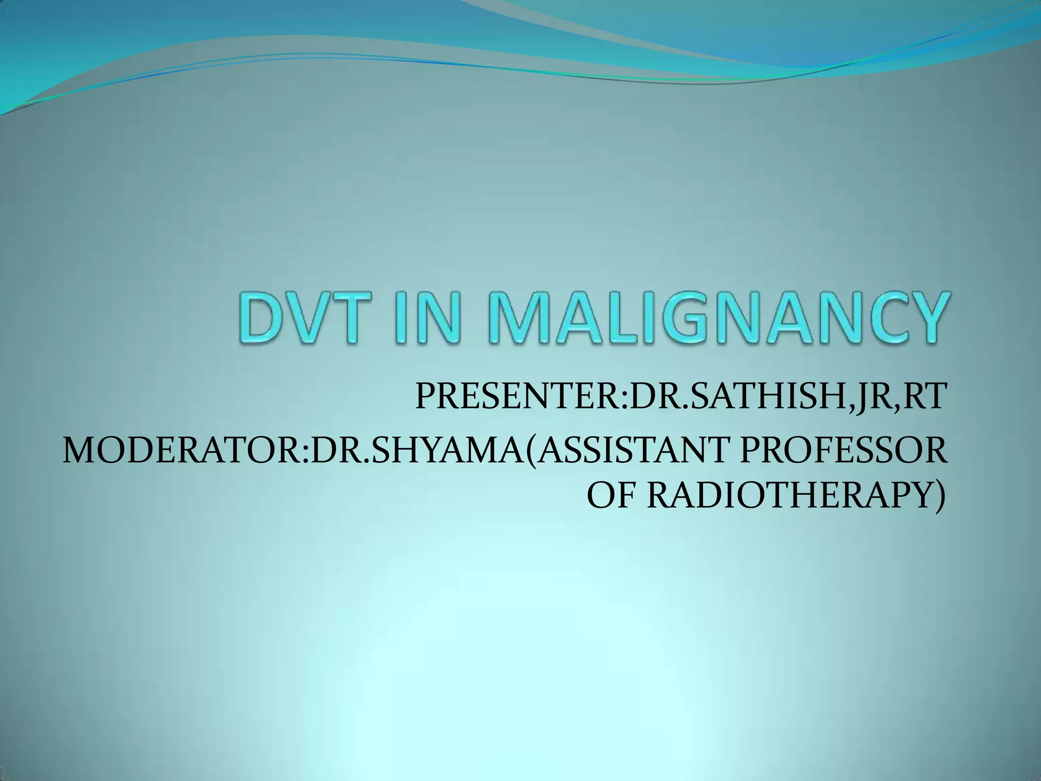Dvt in malignancy pre | PPTX