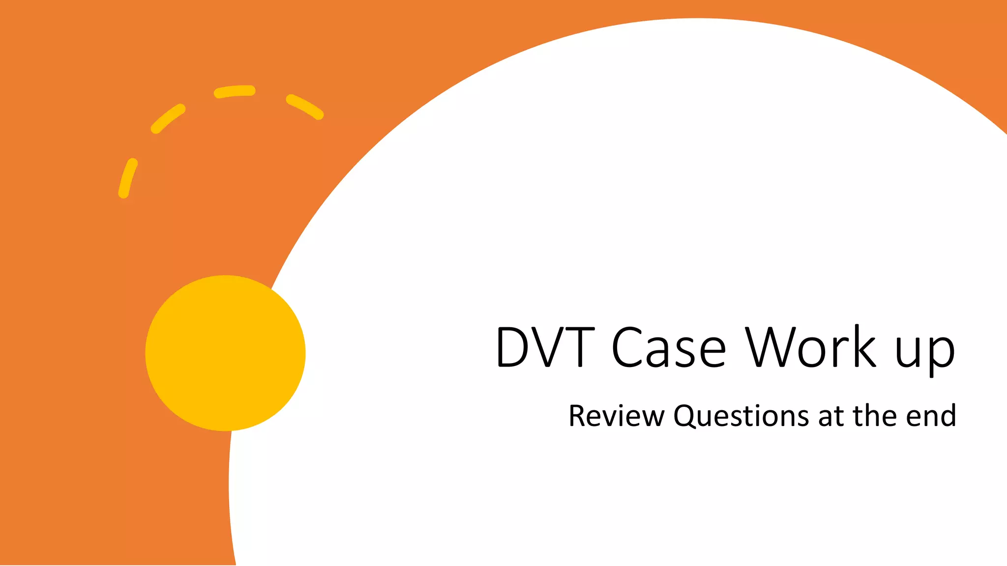 Dvt work up | PPTX | Blood Disorders | Diseases and Conditions