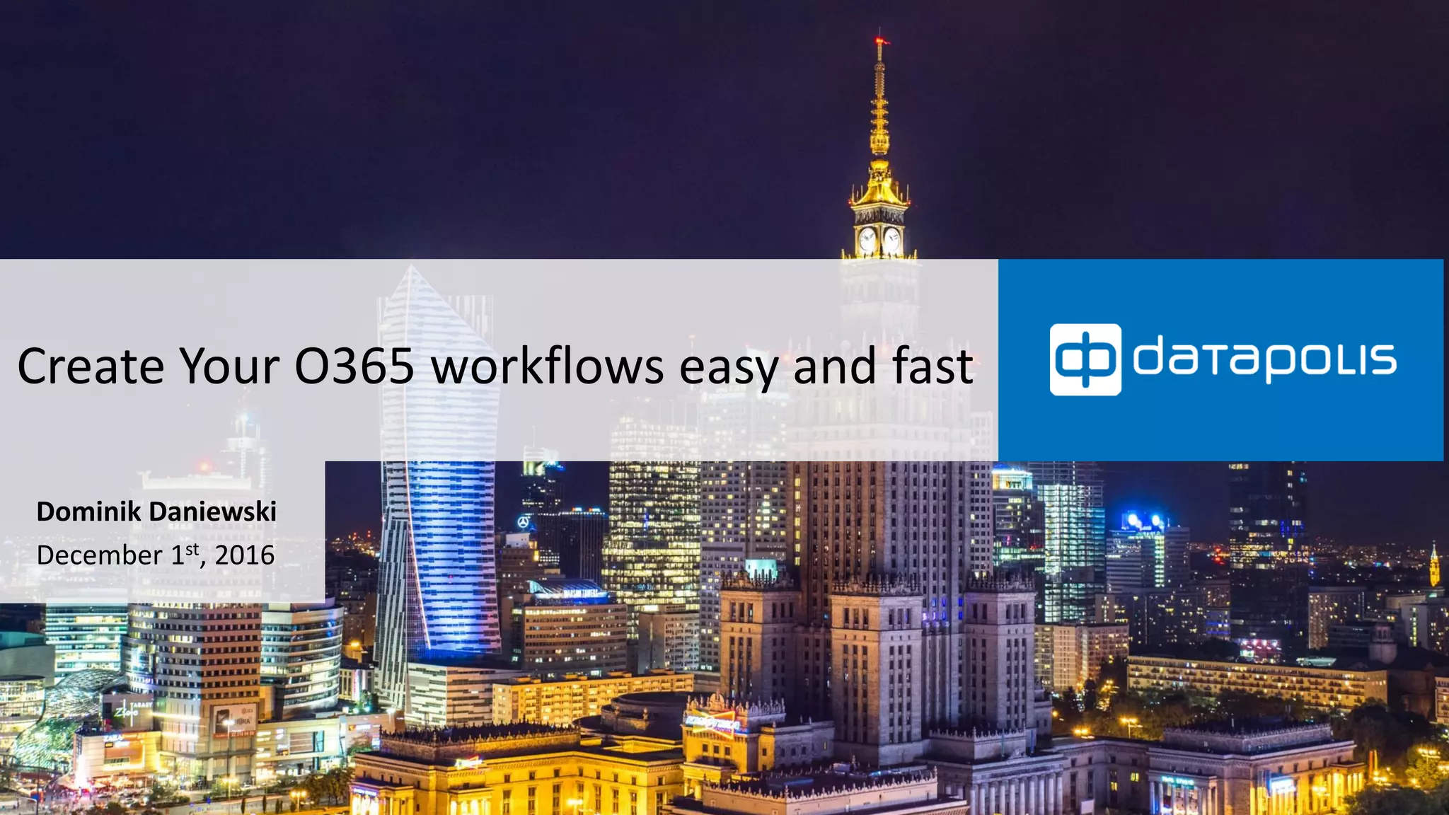 Datapolis Workflow 365: Create your Office 365 workflows easy and fast! | PPT