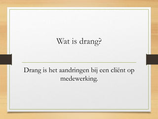 Dwang en drang | PPTX