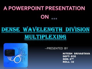 Dense wavelength division multiplexing | PPTX