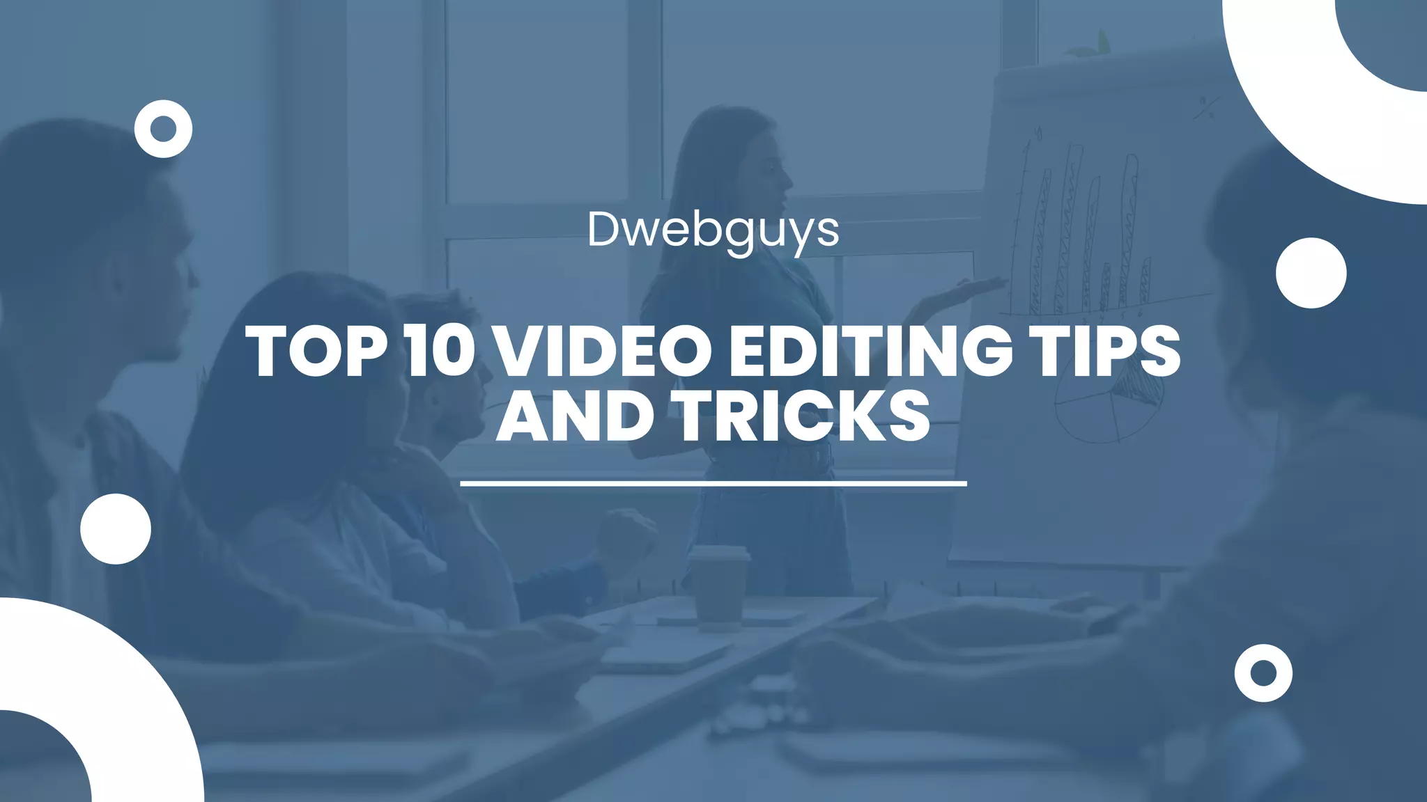 Dwebguys || Top 10 Video Editing Tips and Tricks | PPT