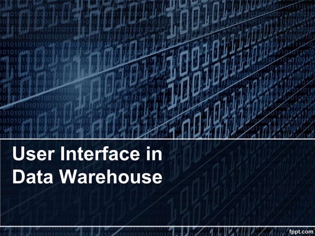 Data warehouse and User interface | PPT