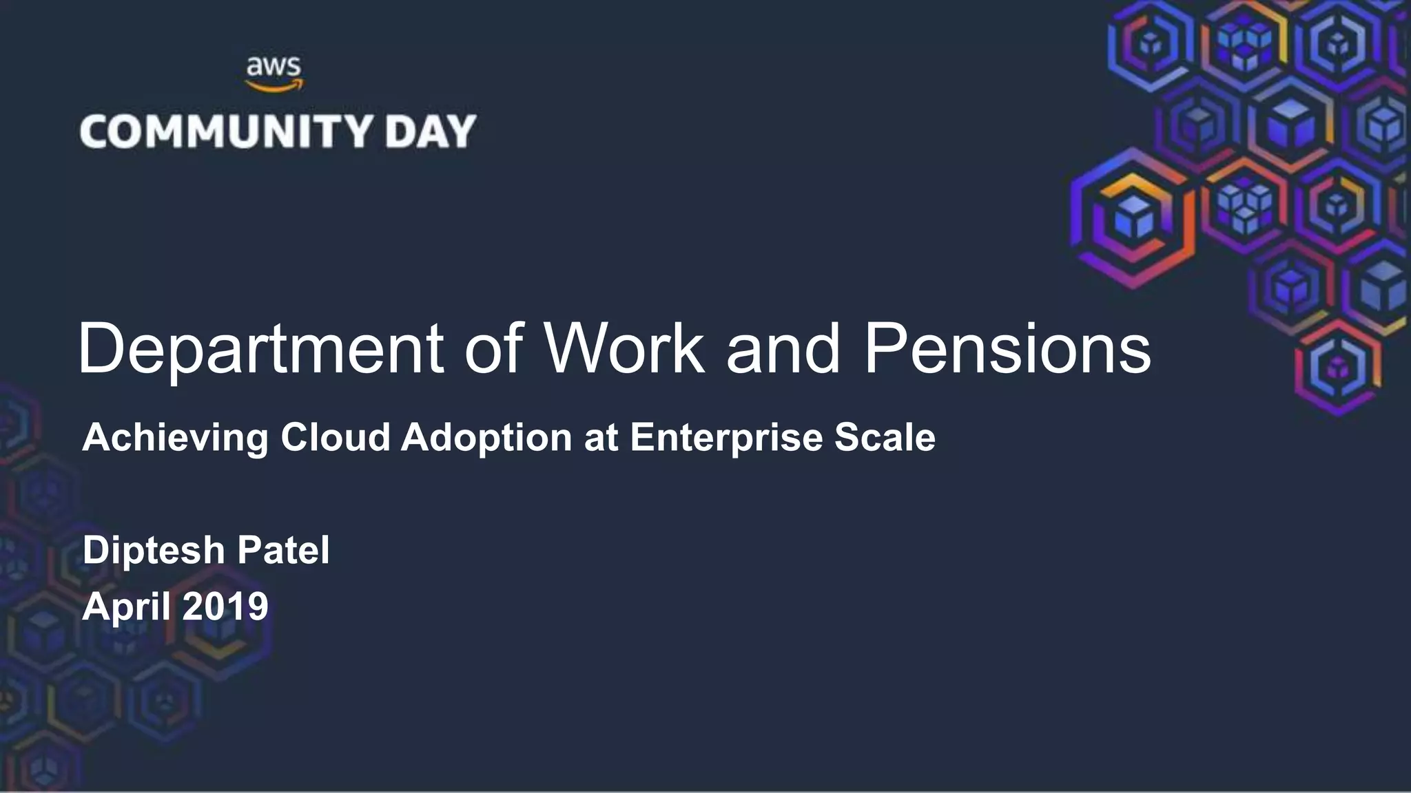 Dwp achieving cloud adoption at enterprise scale | Diptesh Patel | PPTX