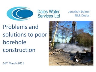 The Problems and Solutions to Borehole Construction by Dales Water ...