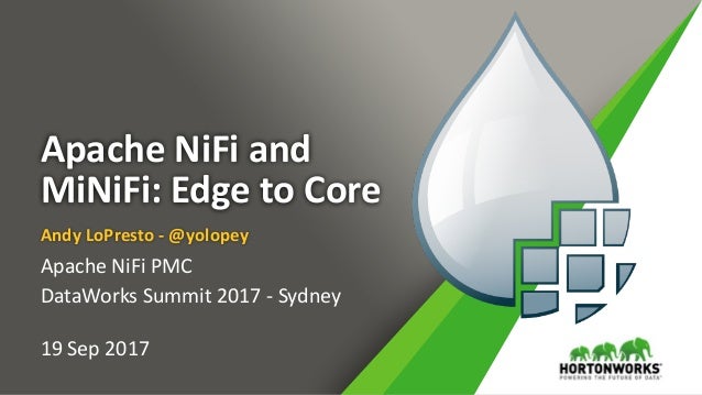 Apache NiFi and MiNiFi: Edge to Core Meetup