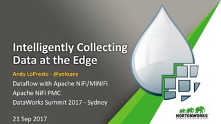 Intelligently Collecting Data at the Edge - Intro to Apache MiNiFi | PPT