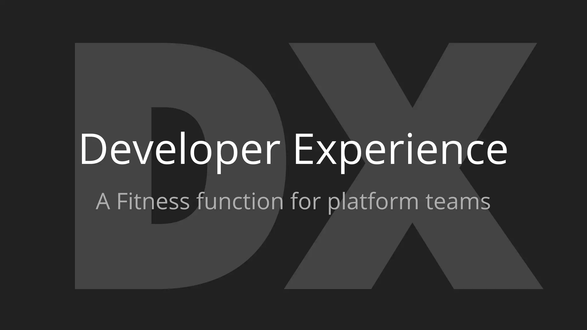 Developer Experience (DX) as a Fitness Function for Platform Teams | PPT