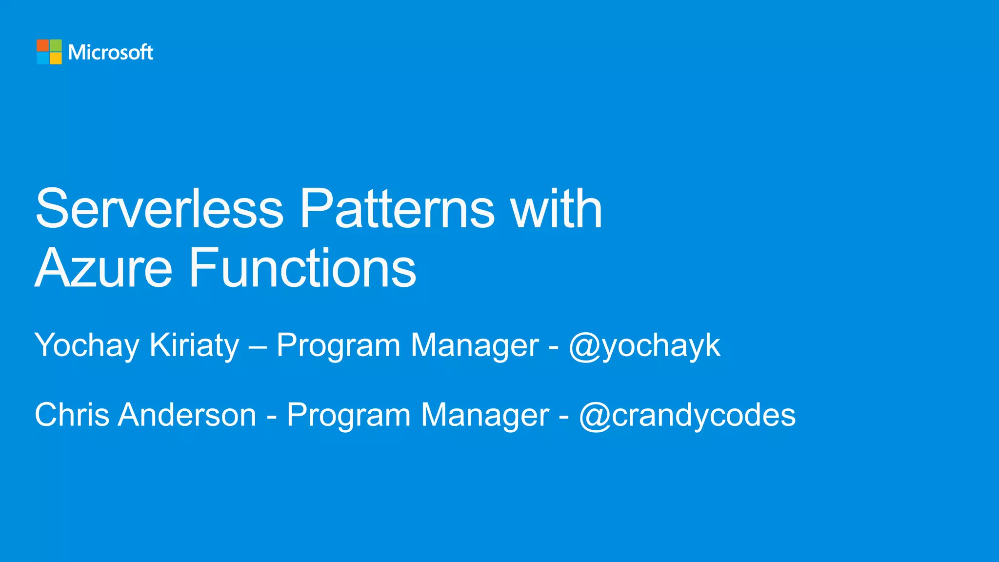 Chris Anderson and Yochay Kiriaty - Serverless Patterns with Azure Functions | PPT