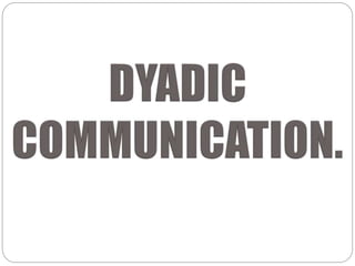 Dyadic communication | PPTX | Family and Relationships