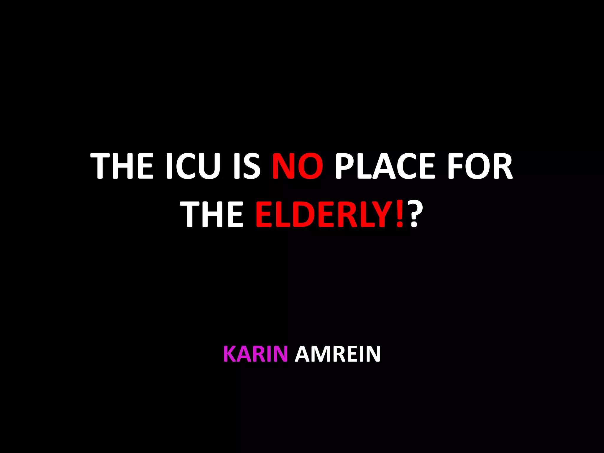 The ICU is no place for the Elderly | PPTX | Eldercare | Family and Relationships