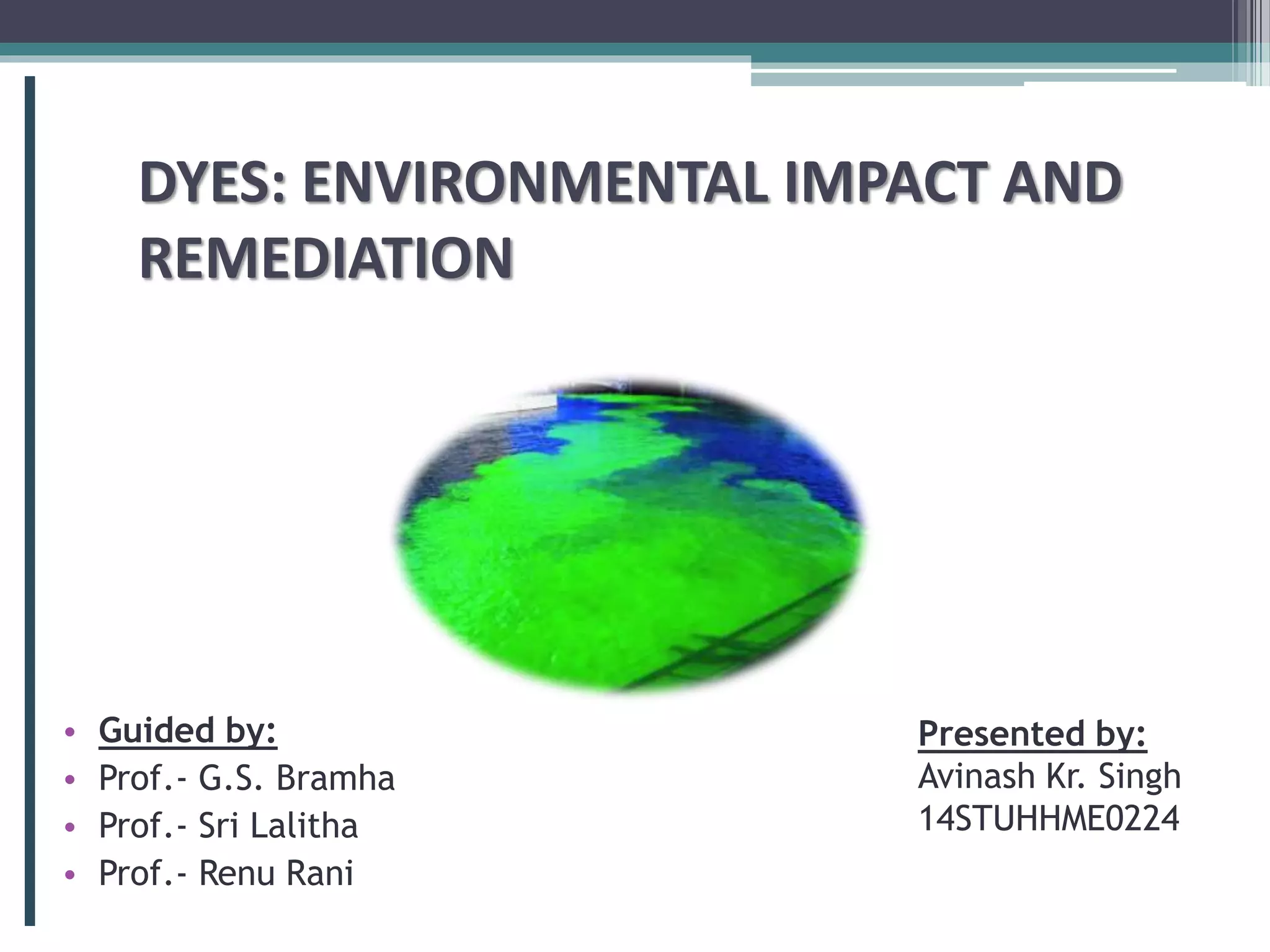 IMPACT OF DYES ON ENVIRONMENT & REMEDIATION | PPTX