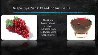 Dye sensitized solar cell using Grape Juice | PPTX