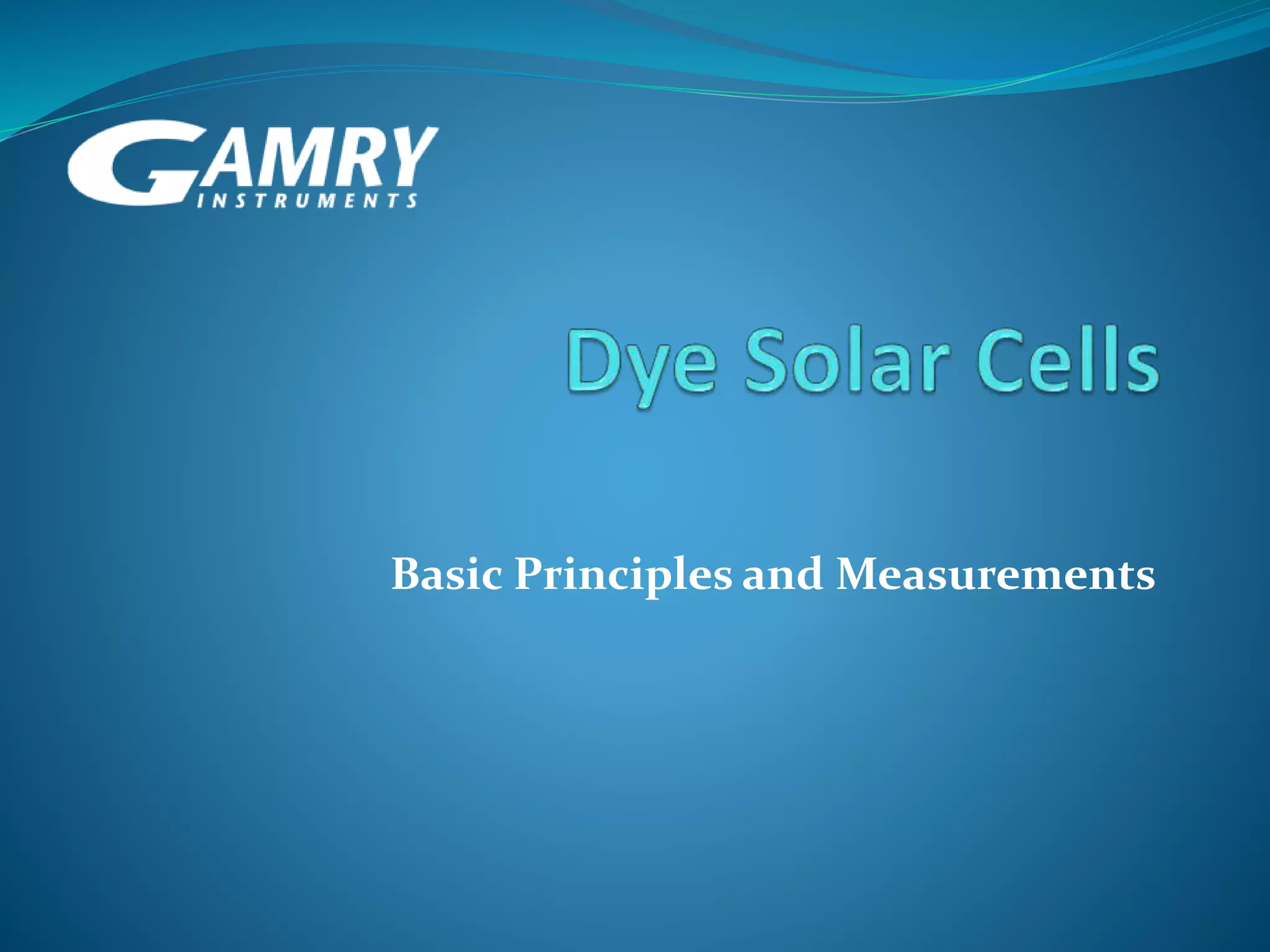 Dye Solar Cells Basic Principles And Measurements Ppsx