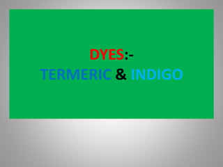 Dyes / termeric and indigo | PPT