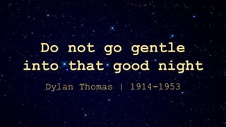 dylan-thomas-Do not go gentle into that Good Night | PPTX