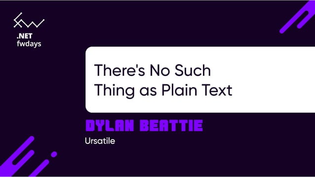 "There's No Such Thing as Plain Text", Dylan Beattie | PPT