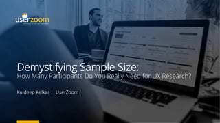 Demystifying Sample Size - How Many Participants Do You Really Need for UX Research? | PPT