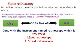 BASICS DYNAMIC AND STATIC RETINOSCOPY... | PPTX