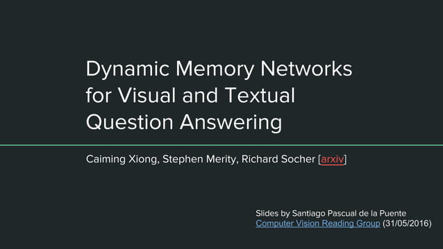 Dynamic memory networks for visual and textual question answering | PPT