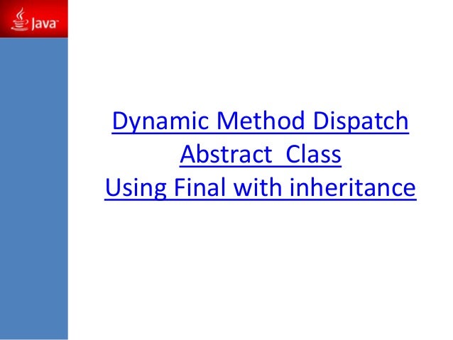 Dynamic method dispatch Dynamic method dispatch