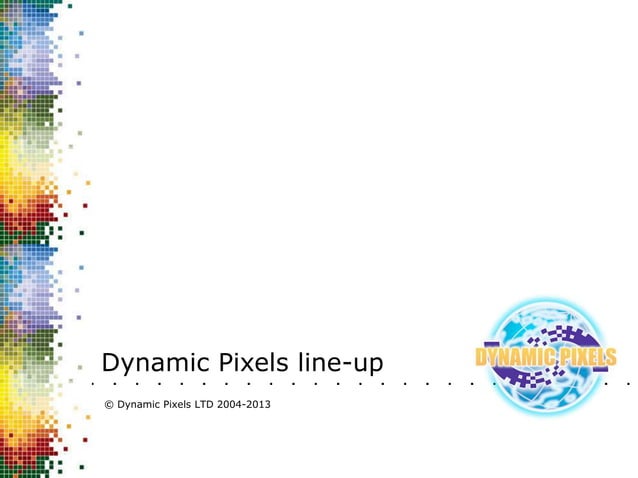 Dynamic pixels line up 2013 | PPT