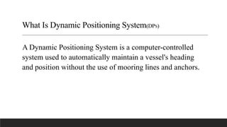 Dynamic Positioning(DP) System BY tharun kumar malapati.pptx ...