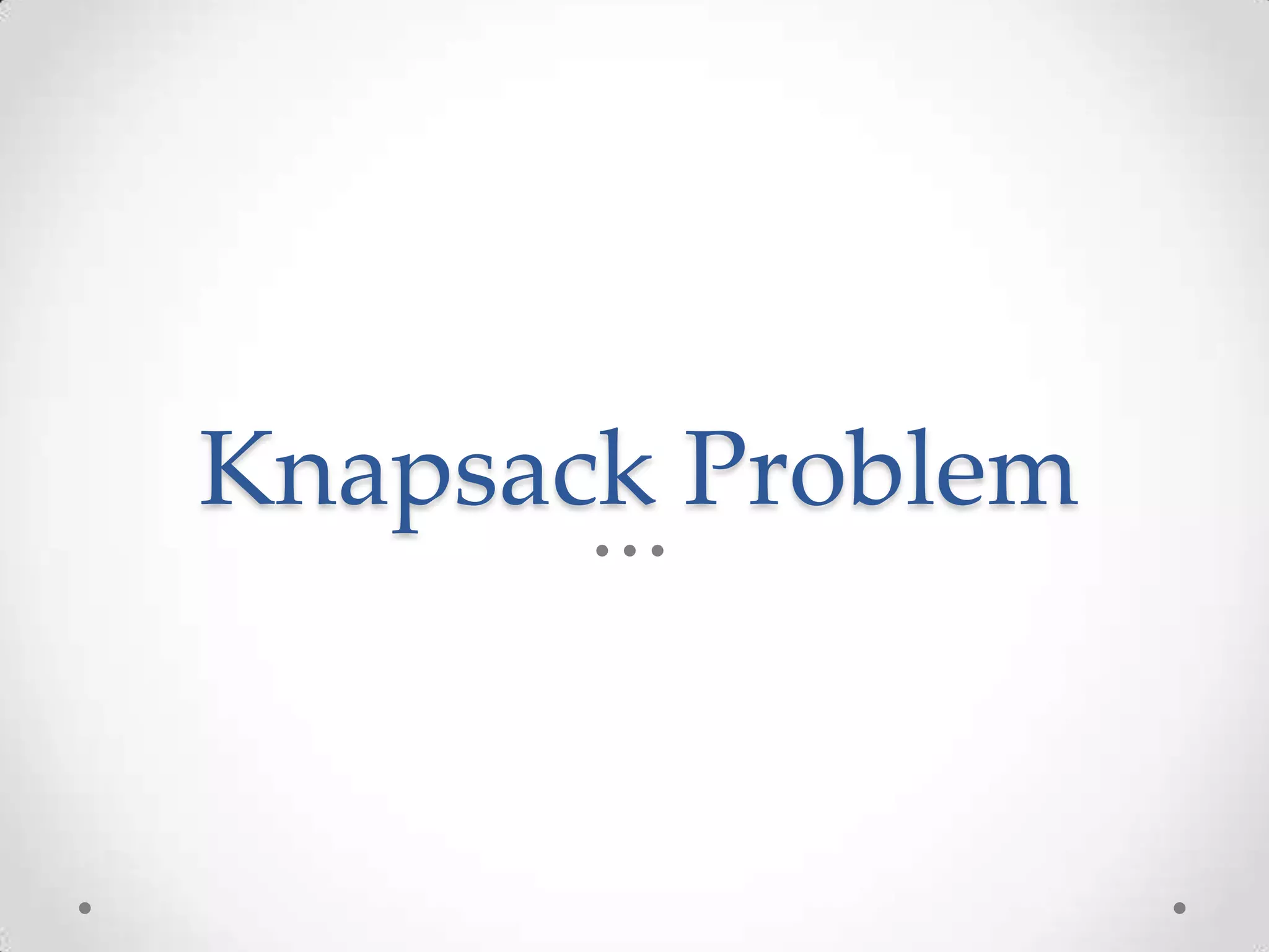 Knapsack Problem | PPTX