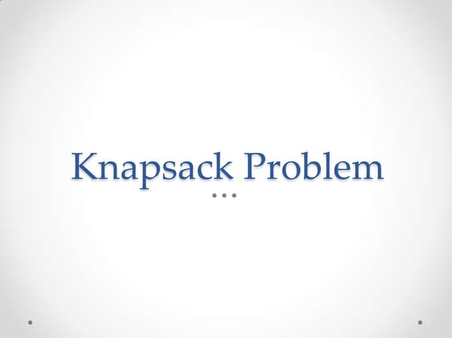 Knapsack Problem | PPTX | Programming Languages | Computing